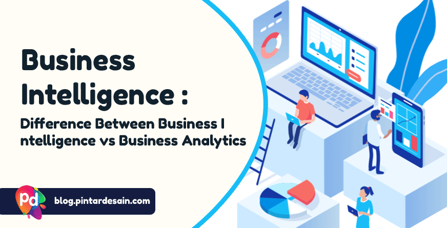 Difference Between Business Intelligence Vs Business Analytics